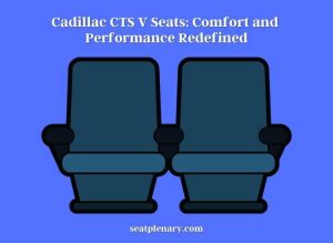 Cadillac CTS V Seats: Comfort and Performance Redefined - Seat Plenary