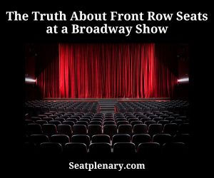 Are Front Row Seats Good at a Broadway Show? - Seat Plenary