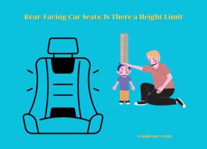 Rear-Facing Car Seats: Is There a Height Limit? - Seat Plenary