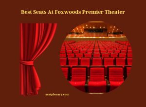 Foxwoods Premier Theater Seating Guide: Unveiling the Best Spots - Seat ...