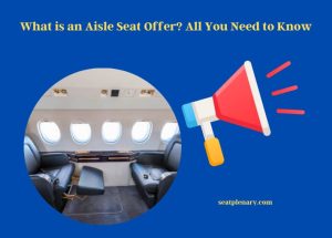 What is an Aisle Seat Offer? All You Need to Know - Seat Plenary