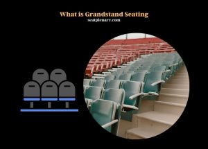 What is Grandstand Seating? - Seat Plenary